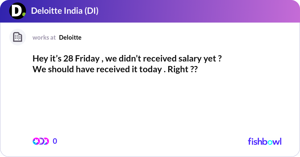 Hey it’s 28 Friday , we didn’t received salary yet... | Fishbowl