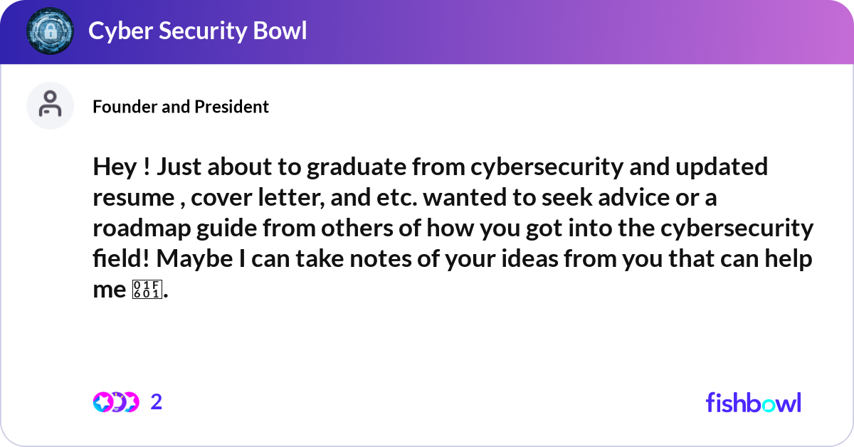 Hey ! Just about to graduate from cybersecurity an... | Fishbowl