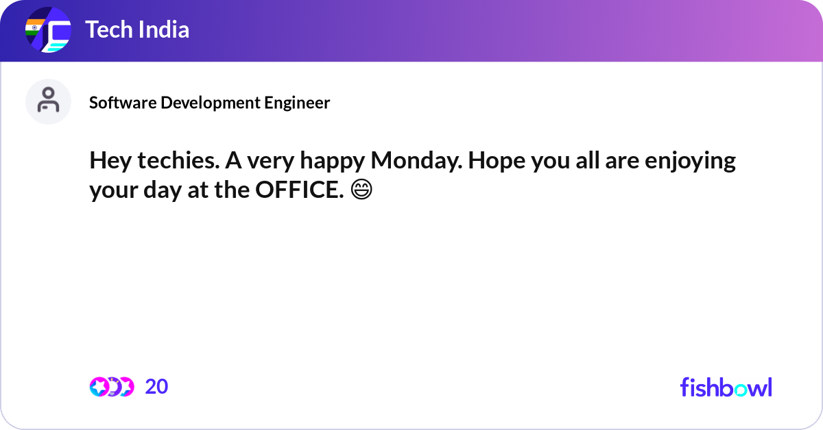 Hey techies. A very happy Monday. Hope you all are... | Fishbowl