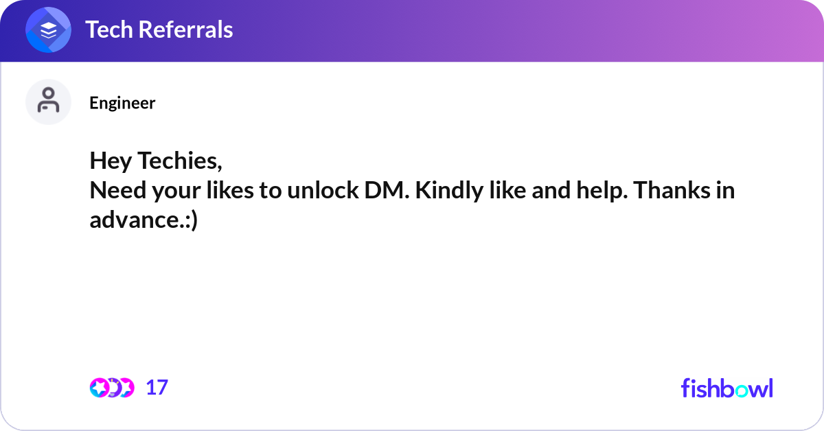 Hey Techies, Need your likes to unlock DM. Kindly ... | Fishbowl