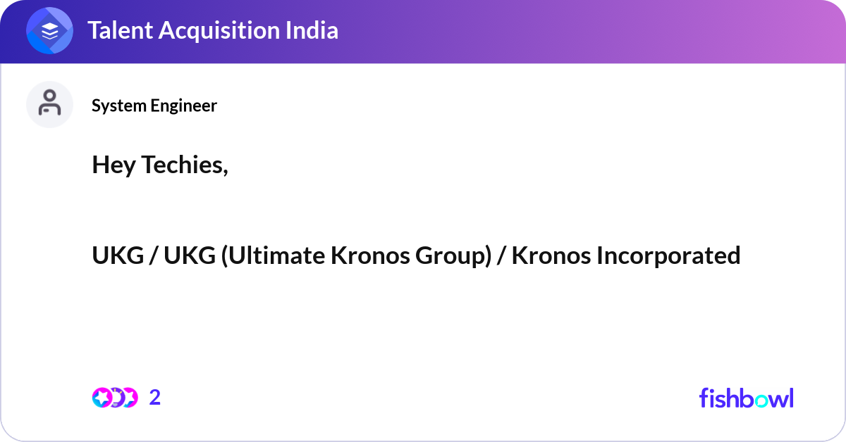 Hey Techies, UKG / UKG (Ultimate Kronos Group) ... | Fishbowl