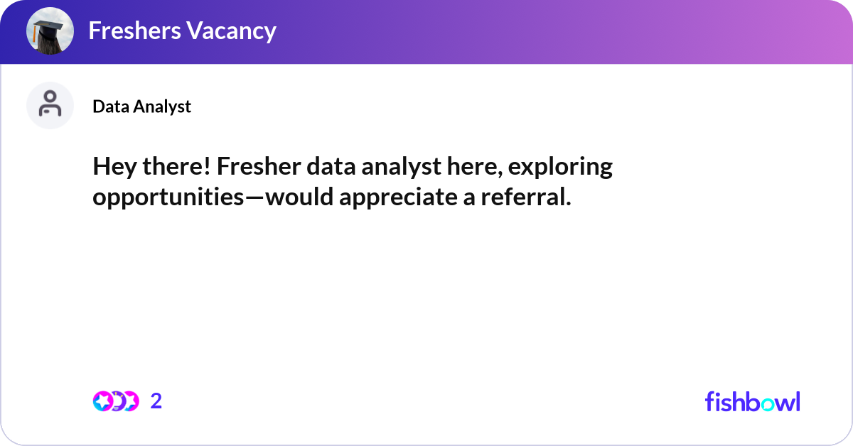Hey there! Fresher data analyst here, exploring op... | Fishbowl