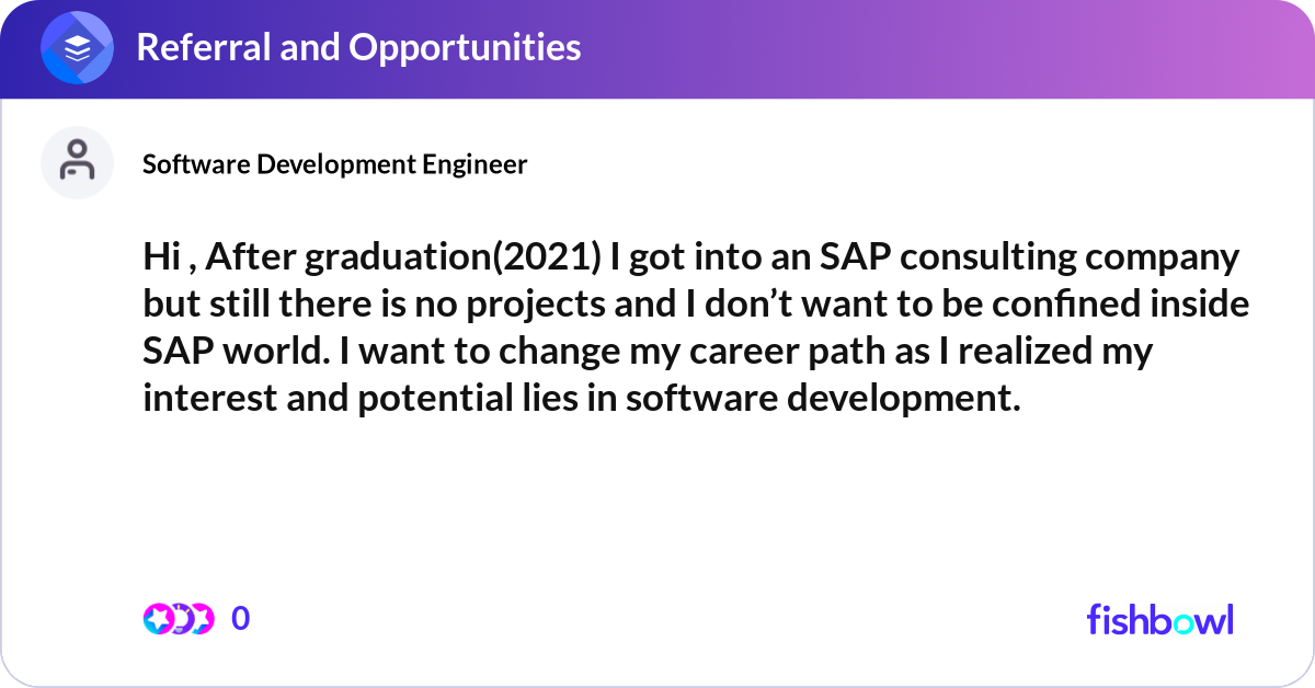 Hi , After graduation(2021) I got into an SAP cons... | Fishbowl