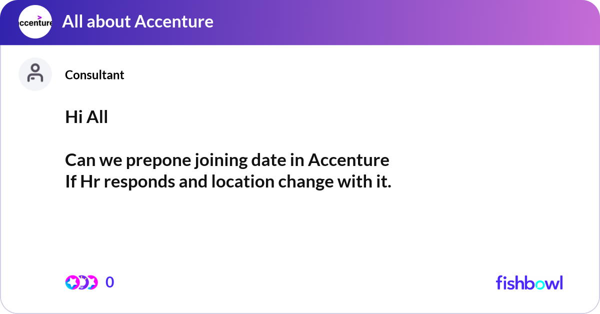 Hi All Can we prepone joining date in Accenture ... | Fishbowl