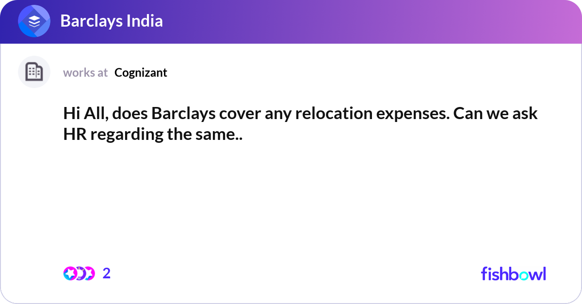 Hi All, does Barclays cover any relocation expense... | Fishbowl