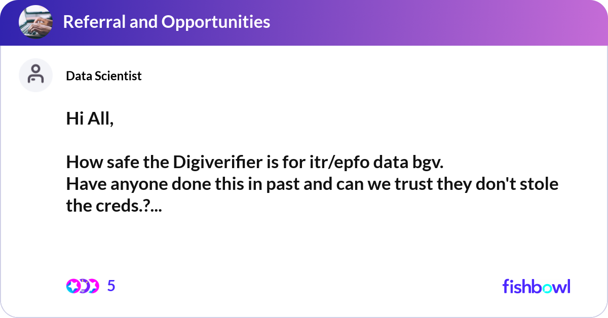 Hi All, How safe the Digiverifier is for itr/epfo... | Fishbowl