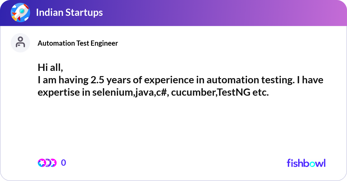 Hi all, I am having 2.5 years of experience in aut... | Fishbowl