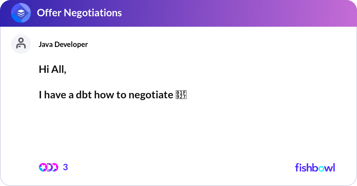Hi All, I have a dbt how to negotiate 🤧 if i ge... | Fishbowl