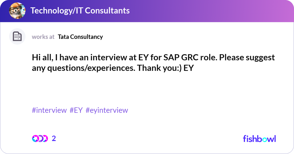Hi all, I have an interview at EY for SAP GRC role... | Fishbowl
