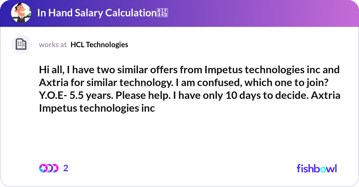 Hi all, I have two similar offers from Impetus tec... | Fishbowl