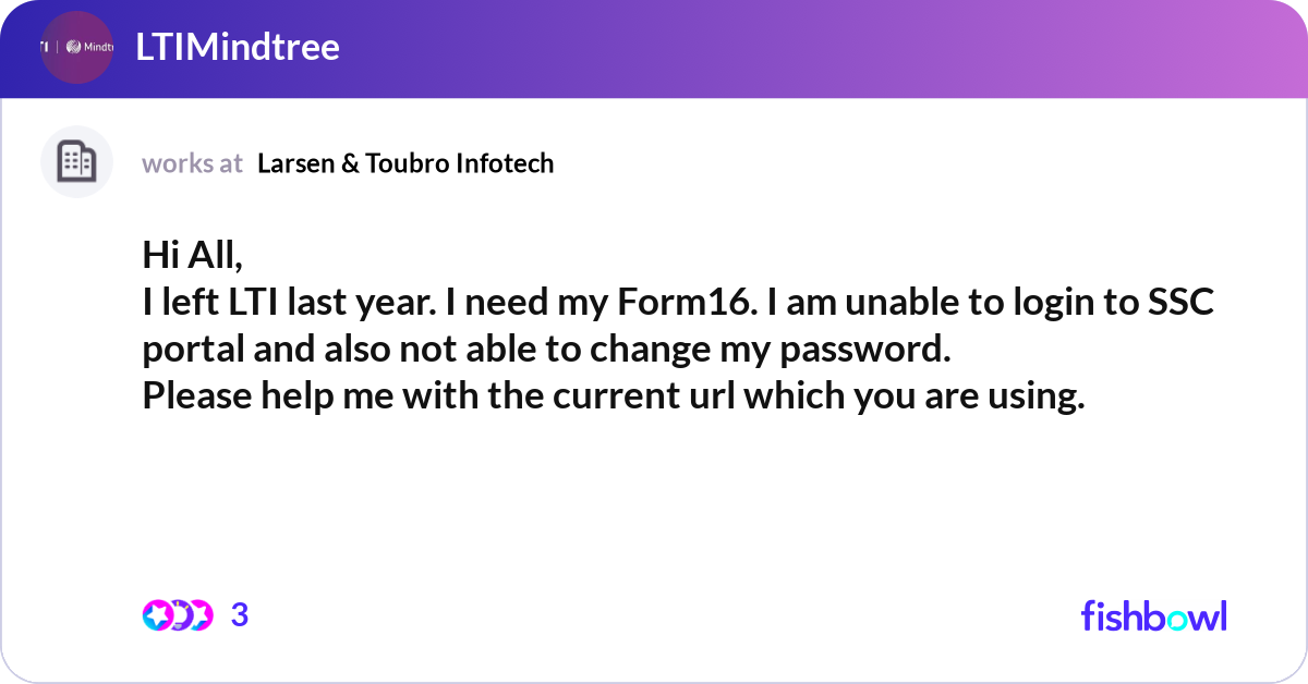 Hi All, I left LTI last year. I need my Form16. I ... | Fishbowl