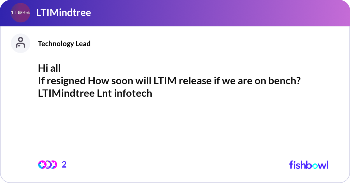Hi all If resigned How soon will LTIM release if ... | Fishbowl