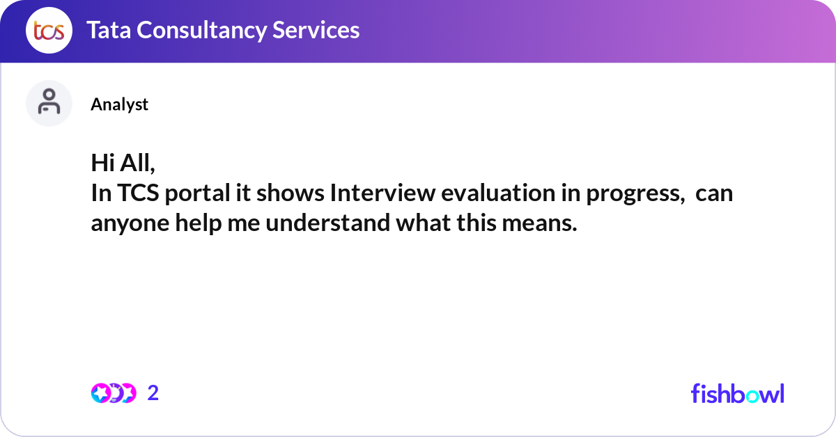 Hi All, In TCS portal it shows Interview evaluatio... | Fishbowl