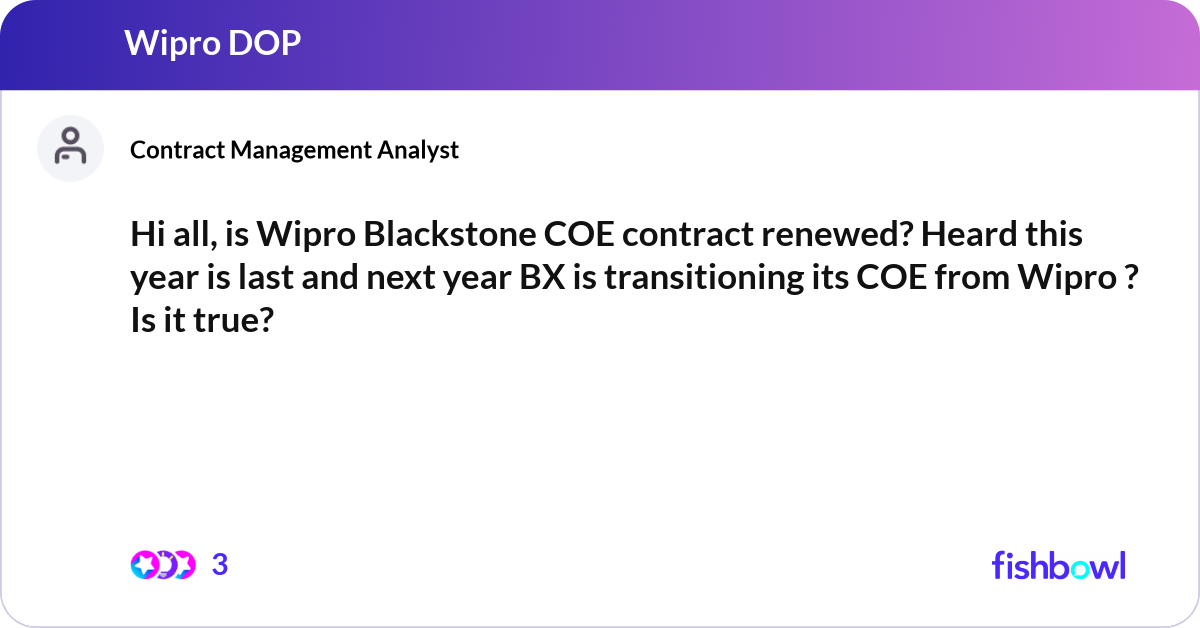 Hi all, is Wipro Blackstone COE contract renewed? ... | Fishbowl
