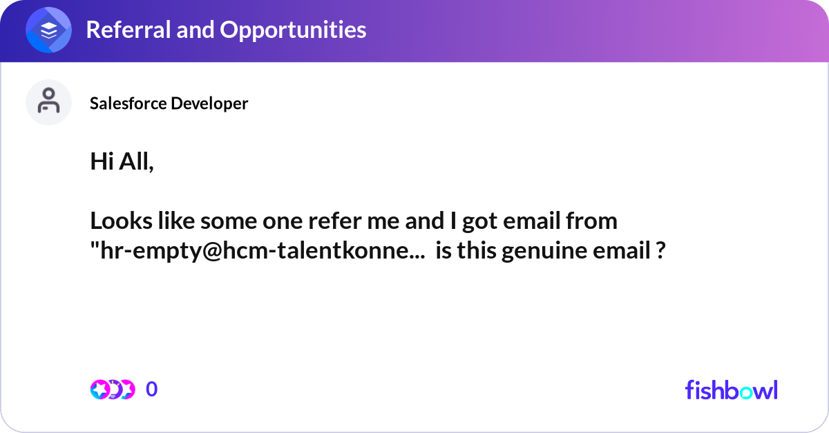 Hi All, Looks like some one refer me and I got e... | Fishbowl