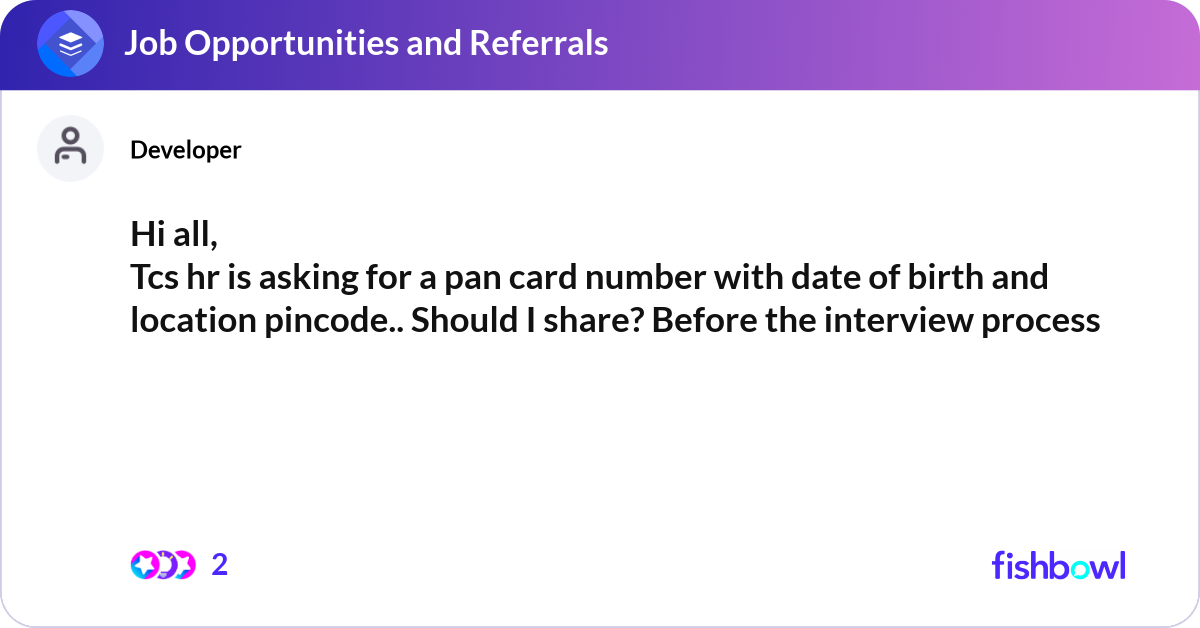 Hi all, Tcs hr is asking for a pan card number wi... | Fishbowl