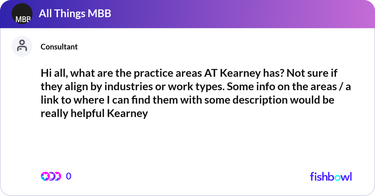 Hi all, what are the practice areas AT Kearney has... | Fishbowl