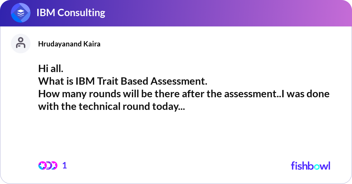Hi all. What is IBM Trait Based Assessment. How ma... | Fishbowl