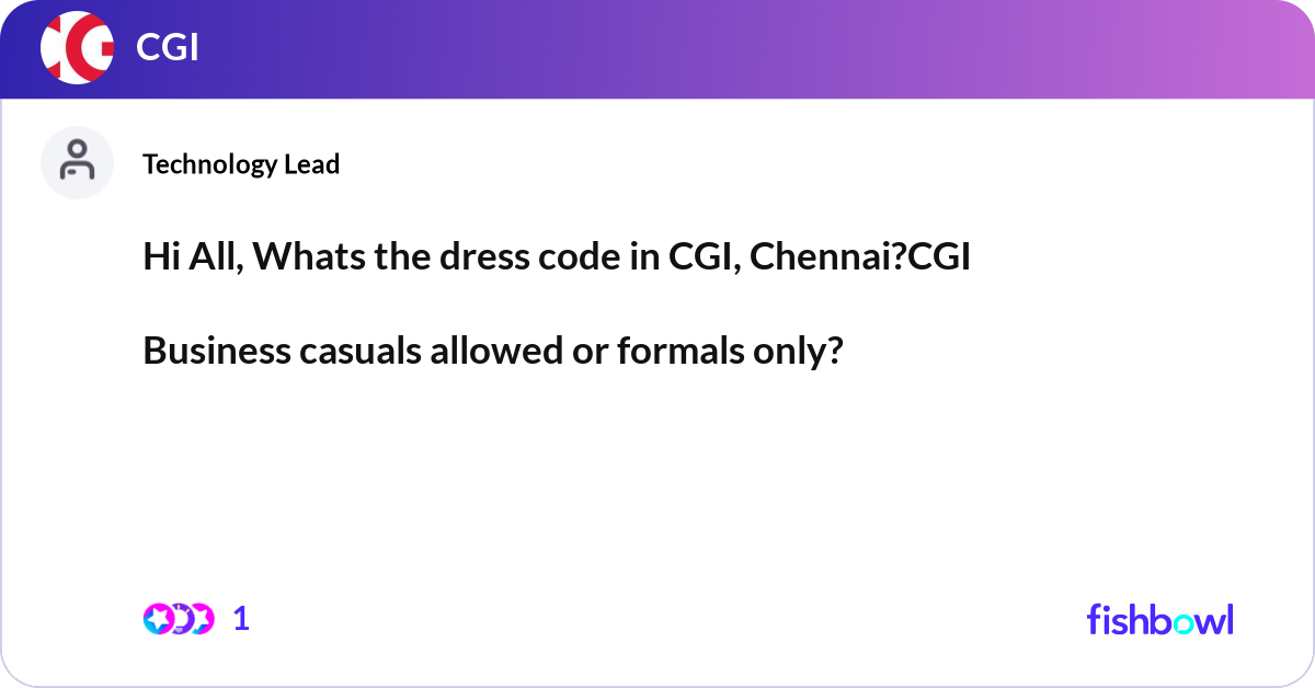 Hi All, Whats the dress code in CGI, Chennai?CGI ... | Fishbowl