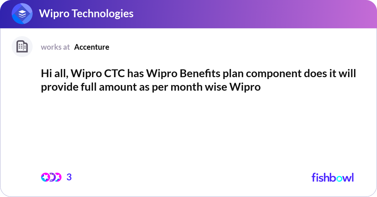 Hi all, Wipro CTC has Wipro Benefits plan componen... | Fishbowl