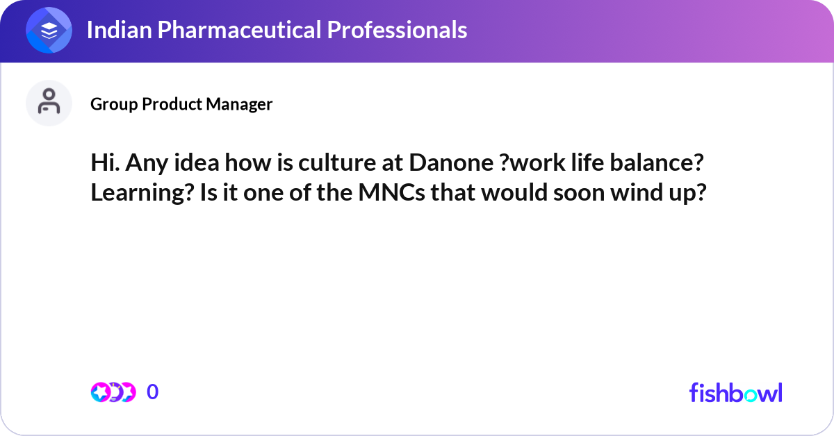 Hi. Any idea how is culture at Danone ?work life b... | Fishbowl