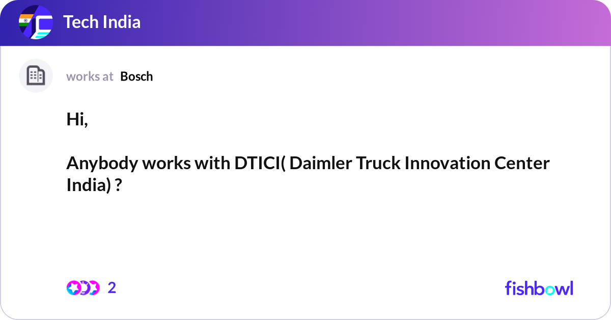 Hi, Anybody works with DTICI( Daimler Truck Inno... | Fishbowl
