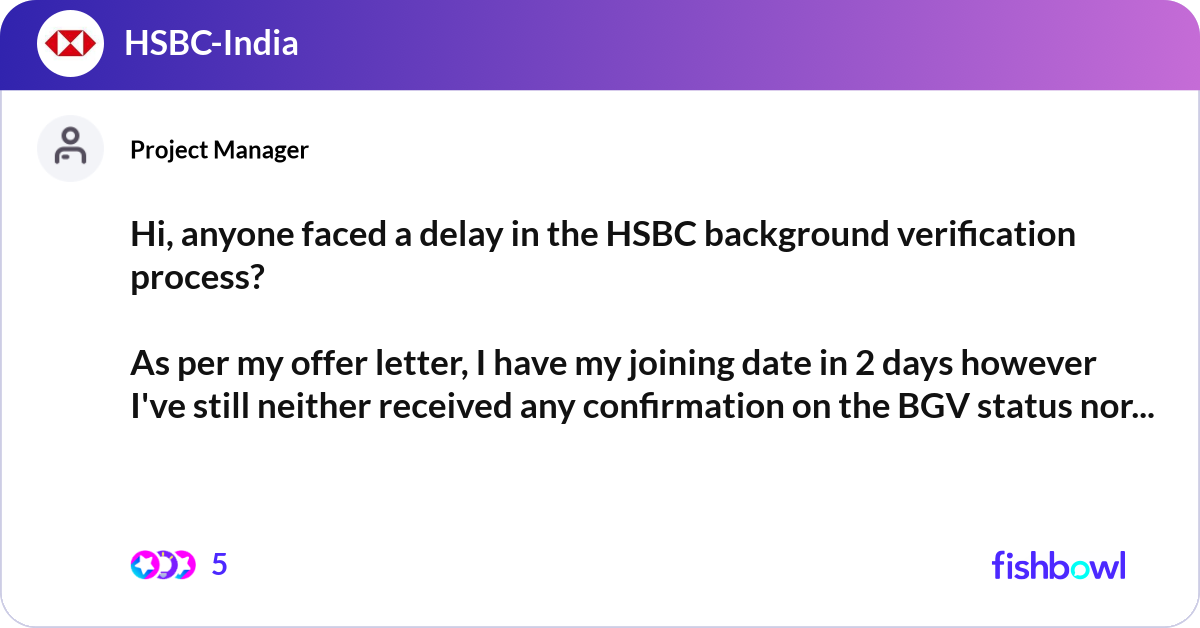Hi, anyone faced a delay in the HSBC background ve... | Fishbowl