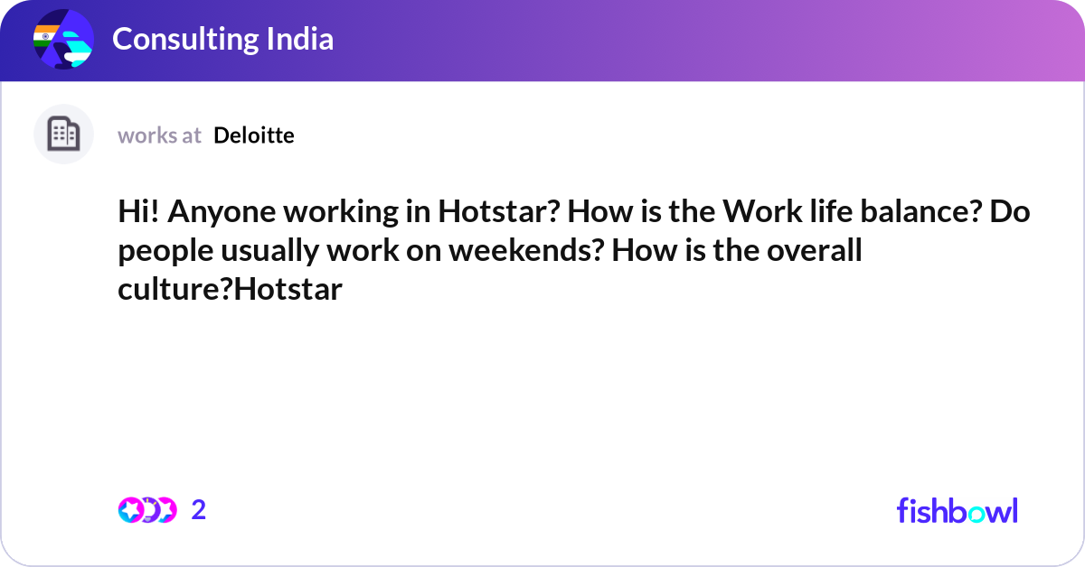 Hi! Anyone working in Hotstar? How is the Work lif... | Fishbowl