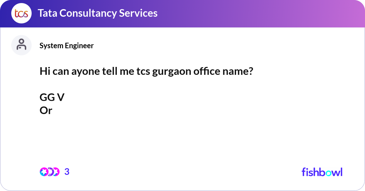 Hi can ayone tell me tcs gurgaon office name? GG ... | Fishbowl