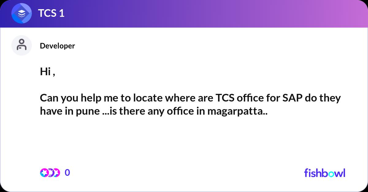 Hi , Can you help me to locate where are TCS offi... | Fishbowl