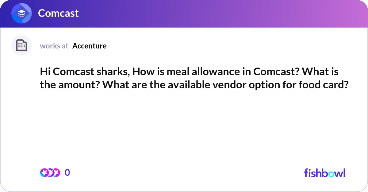 Hi Comcast sharks, How is meal allowance in Comcas... | Fishbowl