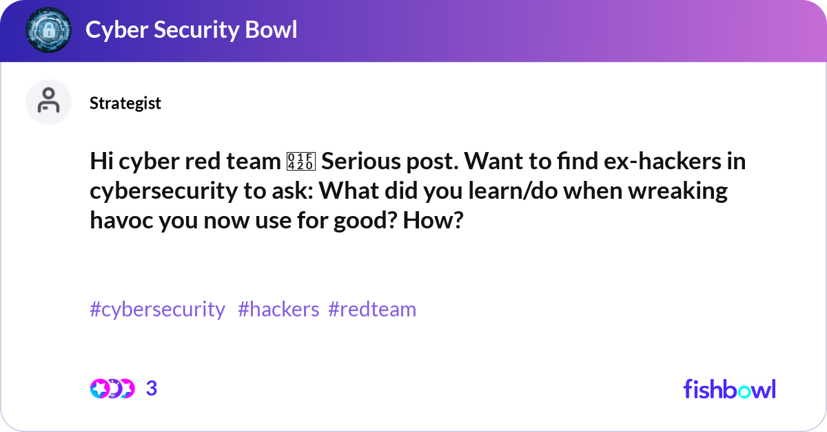 Hi cyber red team 🐠 Serious post. Want to find ex... | Fishbowl