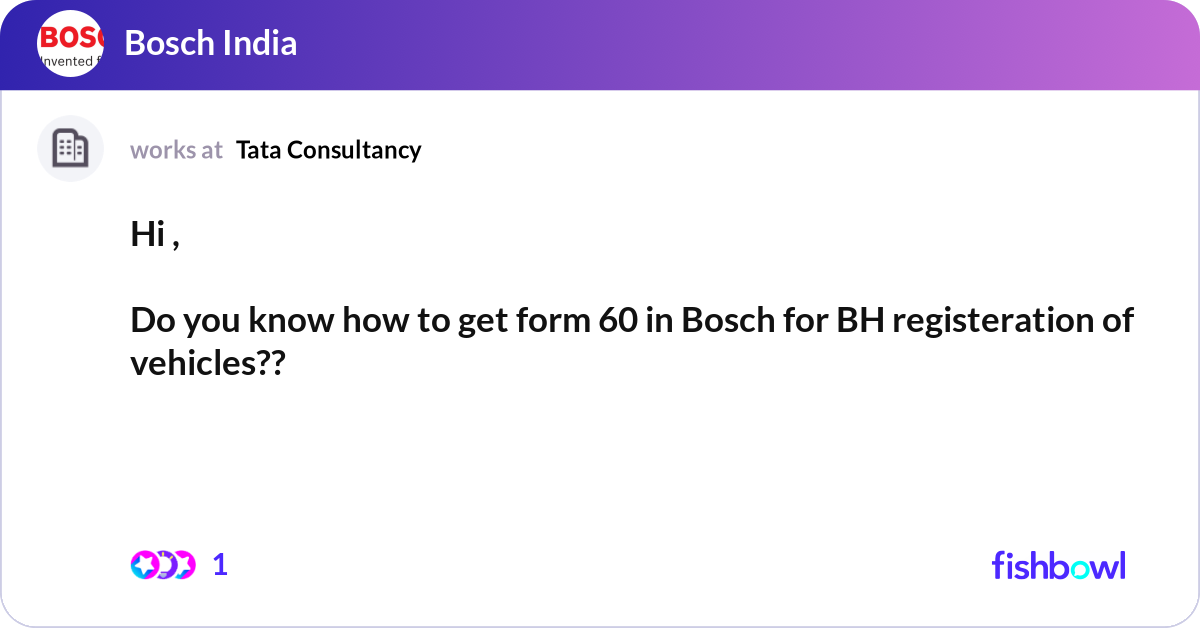 Hi , Do you know how to get form 60 in Bosch for ... | Fishbowl