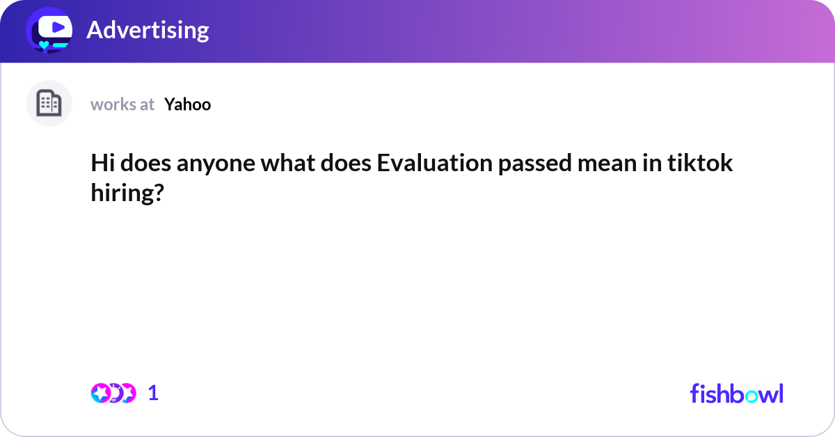 Hi does anyone what does Evaluation passed mean in... | Fishbowl