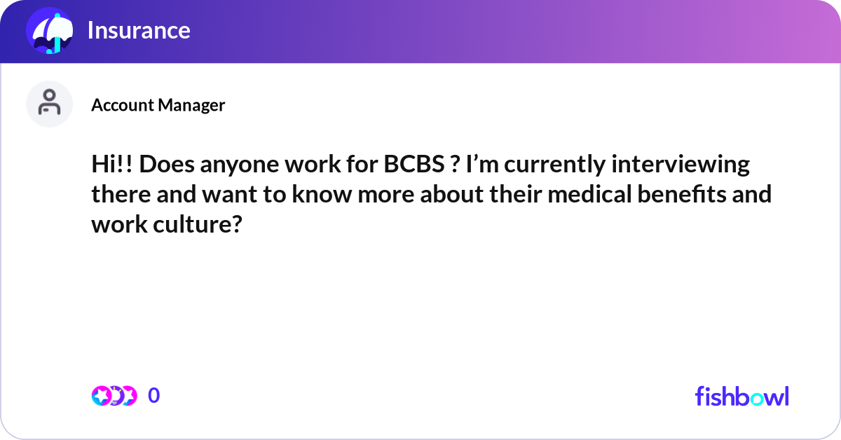 Hi!! Does anyone work for BCBS ? I’m currently int... | Fishbowl