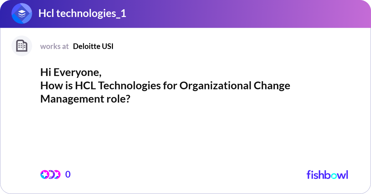 Hi Everyone, How is HCL Technologies for Organizat... | Fishbowl
