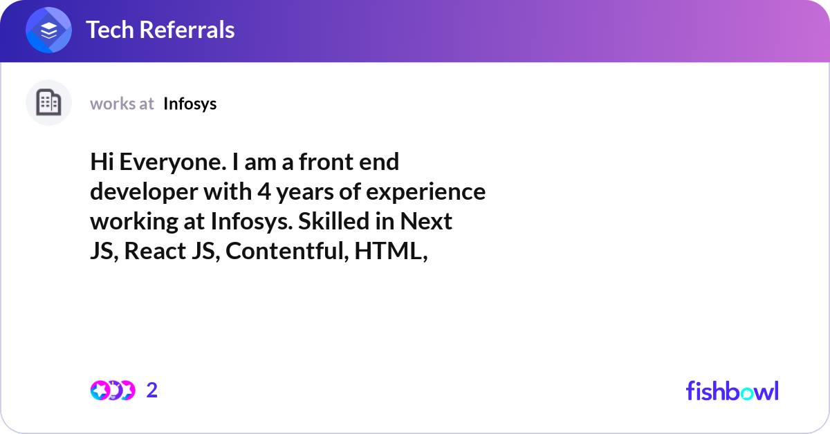 Hi Everyone. I am a front end developer with 4 yea... | Fishbowl