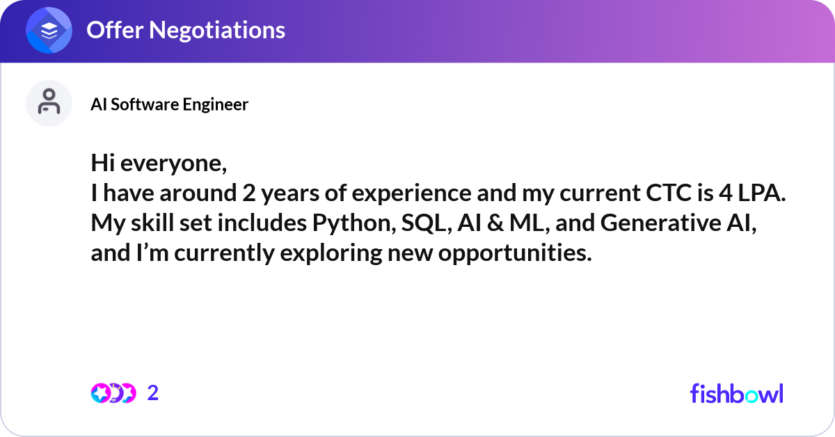 Hi everyone, I have around 2 years of experience a... | Fishbowl