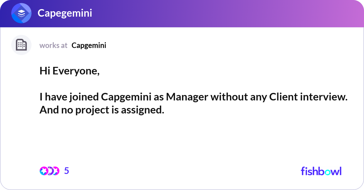 Hi Everyone, I have joined Capgemini as Manager w... | Fishbowl