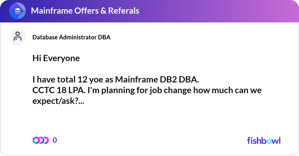 Hi Everyone I have total 12 yoe as Mainframe DB2... | Fishbowl