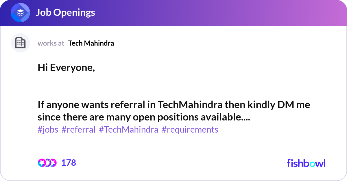 Hi Everyone, If anyone wants referral in TechMah... | Fishbowl