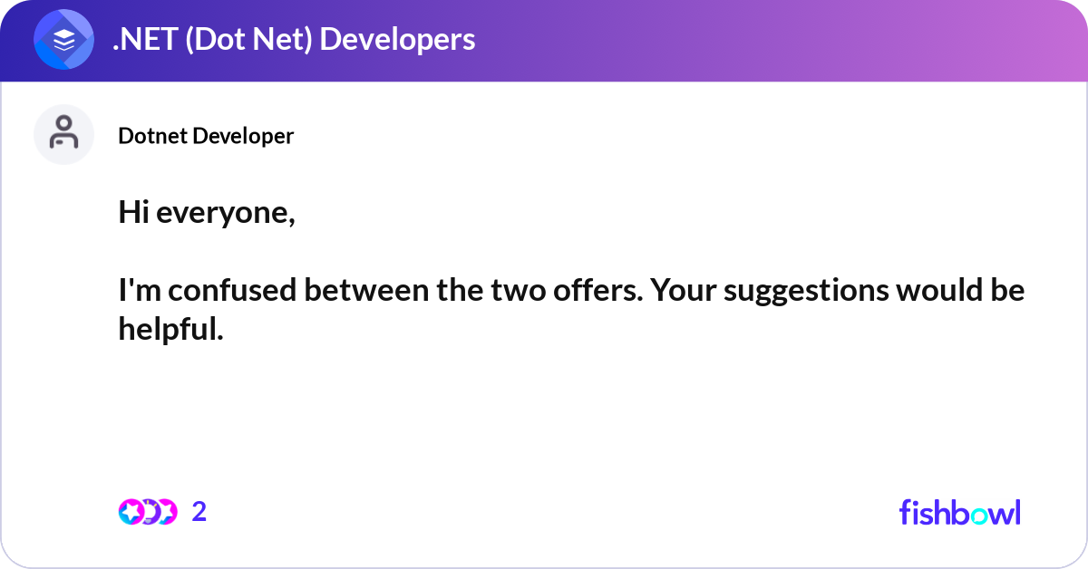 Hi everyone, I'm confused between the two offers.... | Fishbowl