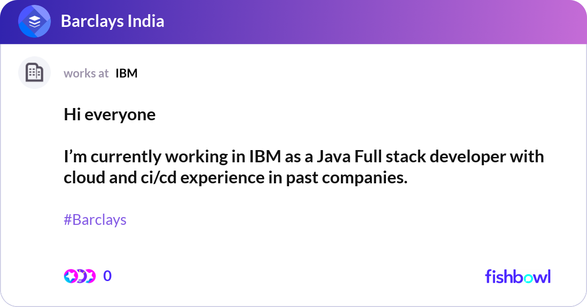 Hi everyone I’m currently working in IBM as a Ja... | Fishbowl