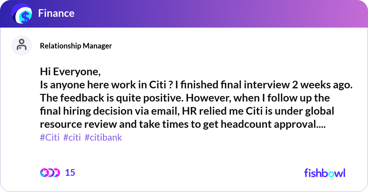 Hi Everyone, Is anyone here work in Citi ? I finis... | Fishbowl