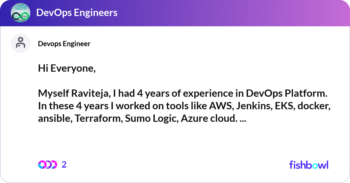 Hi Everyone, Myself Raviteja, I had 4 years of ex... | Fishbowl