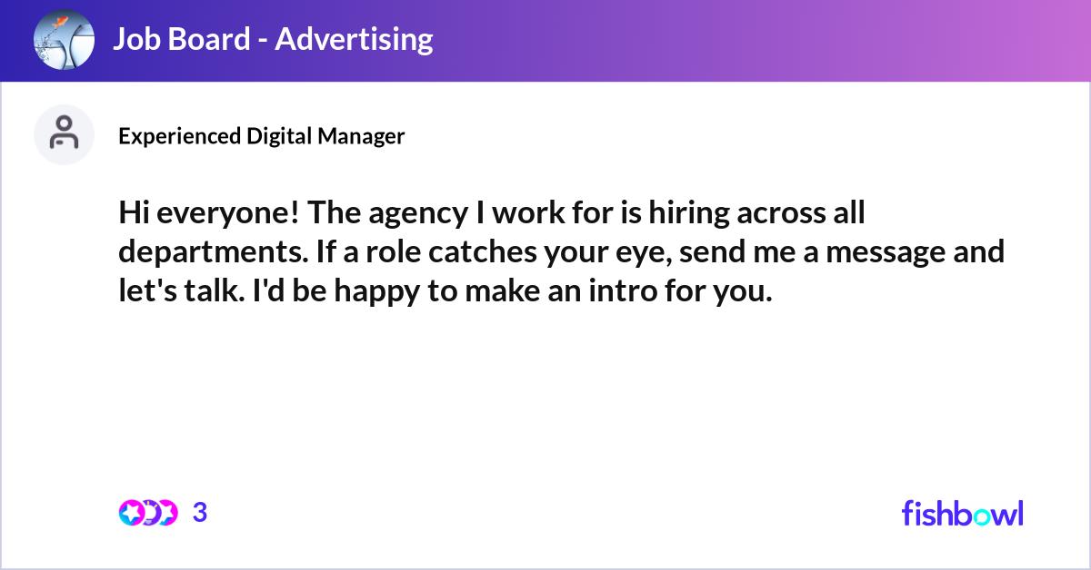 Hi everyone! The agency I work for is hiring acros... | Fishbowl