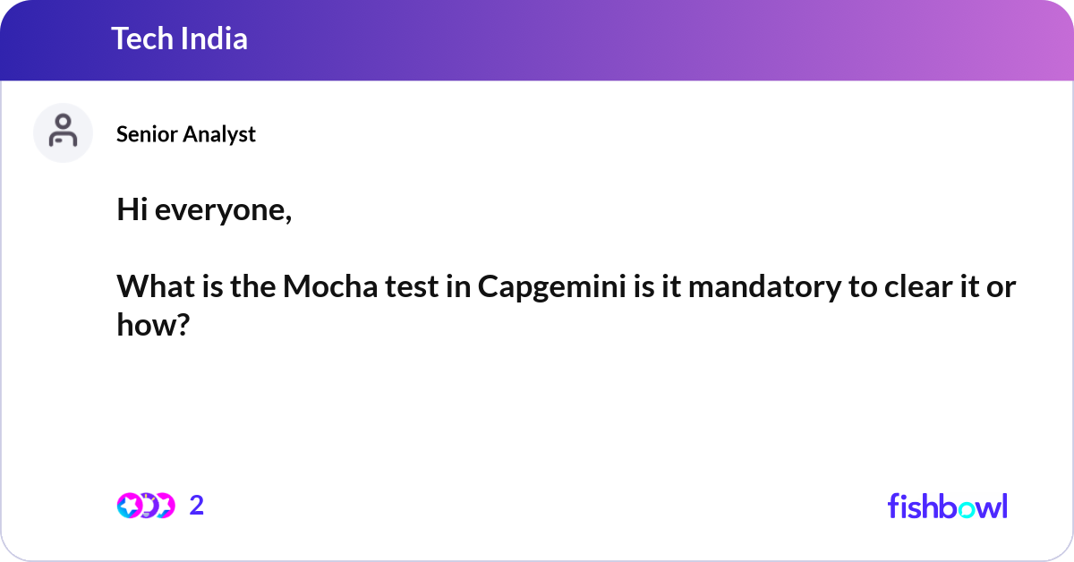 Hi everyone, What is the Mocha test in Capgemini ... | Fishbowl