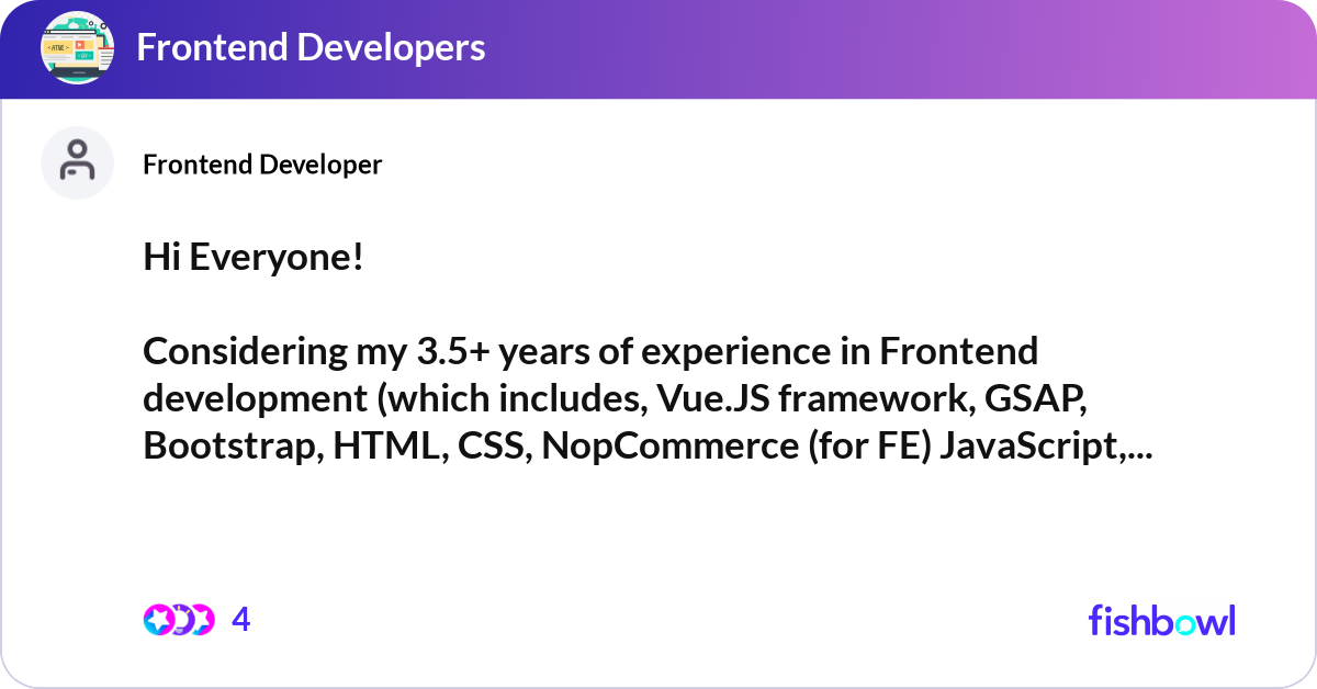 Hi Everyone! Considering my 3.5+ years of experie... | Fishbowl