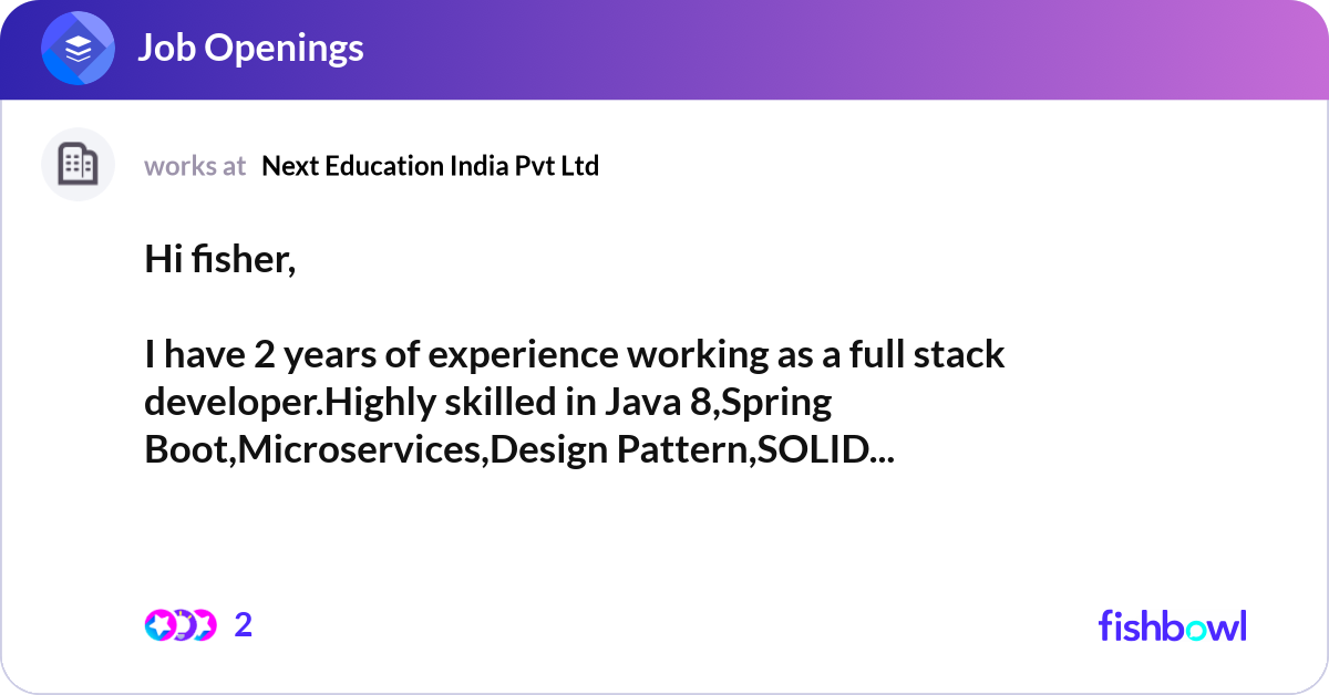 Hi fisher, I have 2 years of experience working a... | Fishbowl
