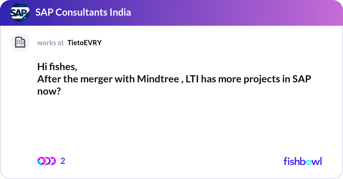 Hi fishes, After the merger with Mindtree , LTI ha... | Fishbowl